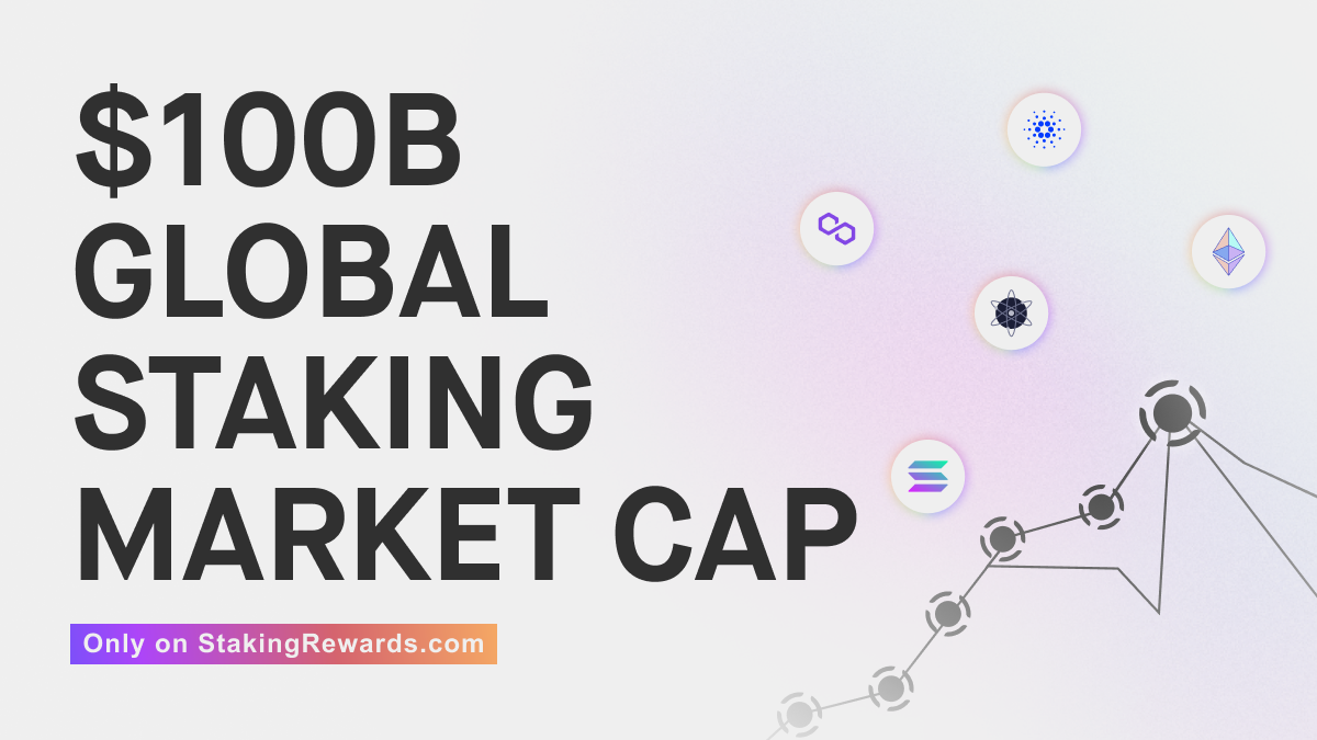 Staking Insider #6 – $100B Global Staking Market Cap