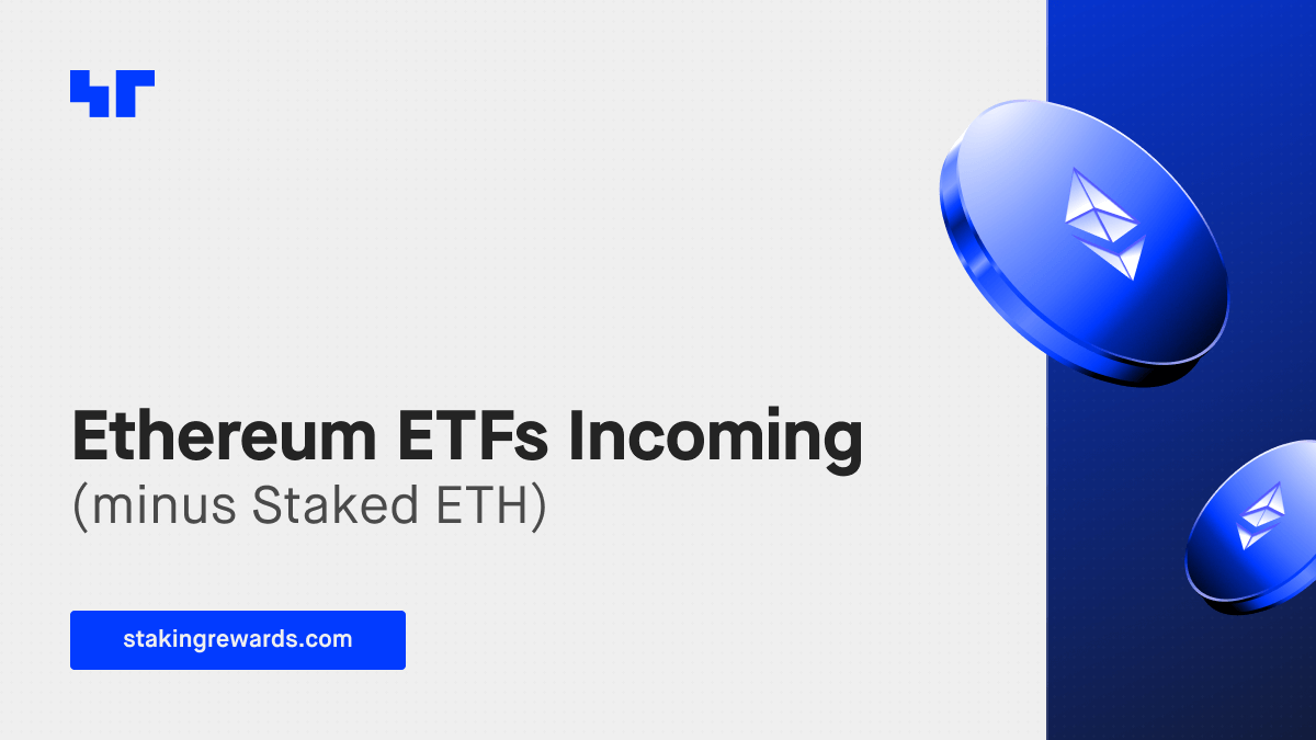 Staking Insider #34: Ethereum ETFs incoming (minus Staked ETH)